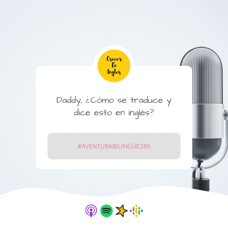 286-Daddy, ¿Cómo se traduce y dice esto en inglés? - Crecer En Inglés